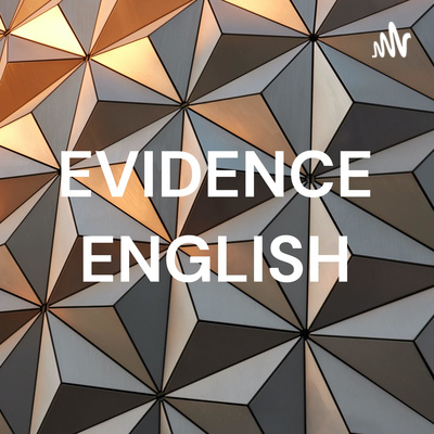 EVIDENCE ENGLISH • A podcast on Spotify for Creators