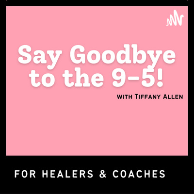 Say Goodbye to the 9-5 with Tiffany Allen • A podcast on Spotify for ...
