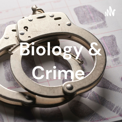 Biology & Crime • A podcast on Spotify for Podcasters