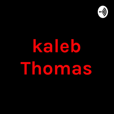 kaleb Thomas • A podcast on Spotify for Creators