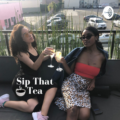 Sip That Tea • A podcast on Spotify for Creators