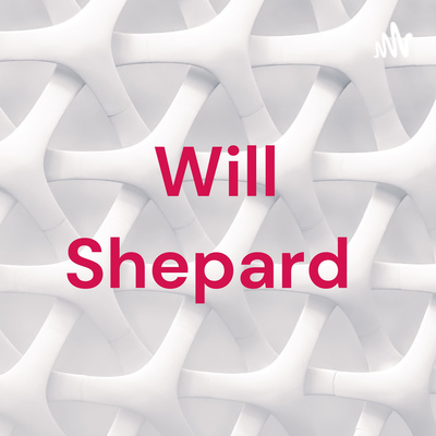 Will Shepard • A podcast on Spotify for Podcasters