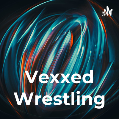 Vexxed Wrestling • A podcast on Spotify for Creators
