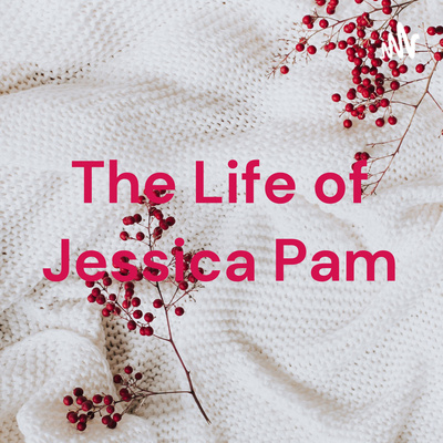 The Life of Jessica Pam • A podcast on Spotify for Creators