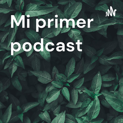 Mi primer podcast • A podcast on Spotify for Creators