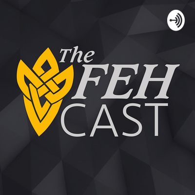 The FEH Cast • A podcast on Spotify for Podcasters