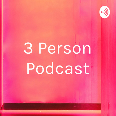 3 Person Podcast • A podcast on Spotify for Creators
