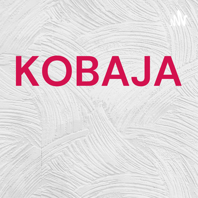 KOBAJA • A podcast on Spotify for Podcasters