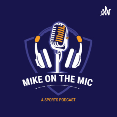 Mike on the Mic Sports Podcast • A podcast on Spotify for Creators