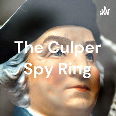 The Culper Spy Ring • A podcast on Spotify for Creators