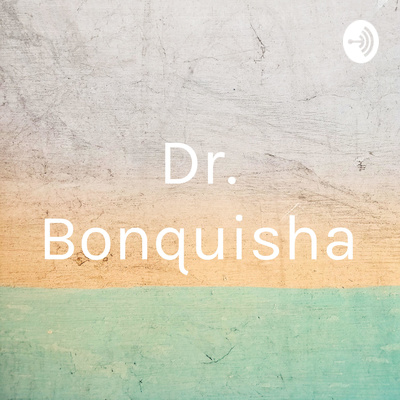 Dr. Bonquisha • A podcast on Spotify for Creators