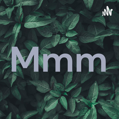 Mmm • A podcast on Spotify for Creators