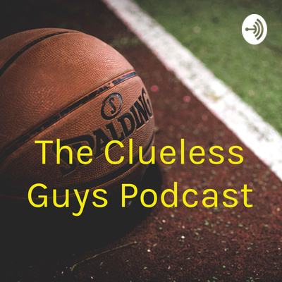 The Clueless Guys Podcast • A podcast on Spotify for Creators