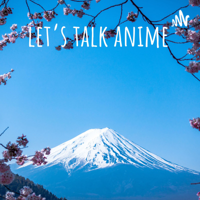 let's talk anime • A podcast on Spotify for Creators