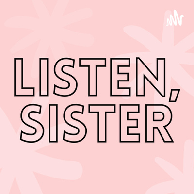 Listen, Sister • A podcast on Spotify for Podcasters