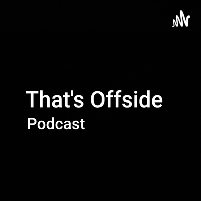 That's Offside Podcast • A podcast on Spotify for Creators