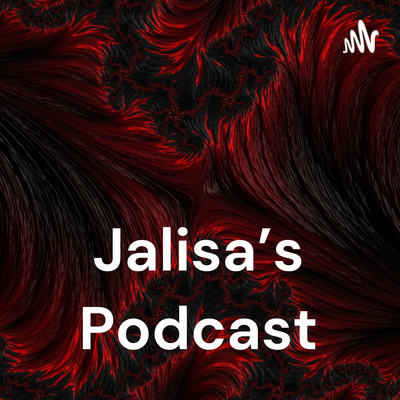 Jalisa's Podcast • A podcast on Spotify for Creators