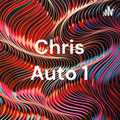 Chris Auto 1 • A podcast on Spotify for Podcasters