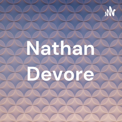 Nathan Devore • A podcast on Spotify for Creators
