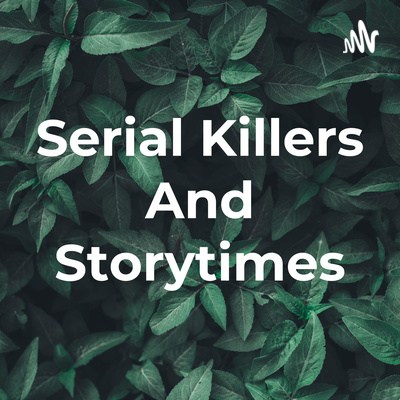 Serial Killers And Storytimes • A podcast on Spotify for Creators