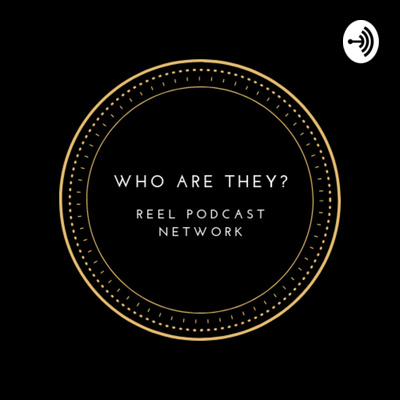 Who Are They? Reel Podcast Network • A podcast on Spotify for Creators