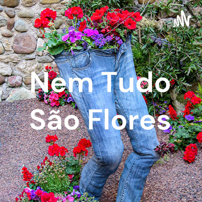 Nem Tudo São Flores • A podcast on Spotify for Creators