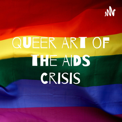 Queer Art of the AIDS Crisis • A podcast on Spotify for Podcasters