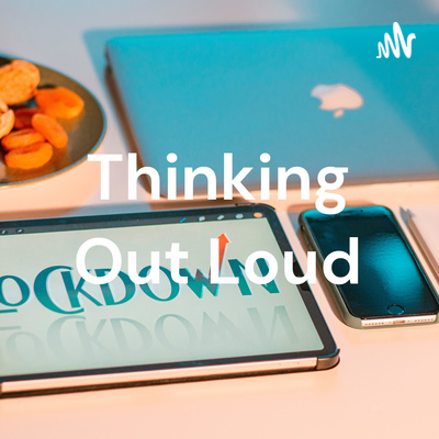 Thinking Out Loud • A podcast on Spotify for Podcasters