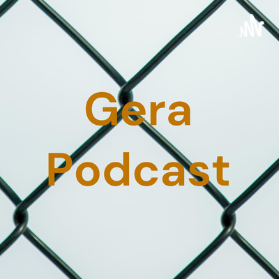 Gera Podcast • A podcast on Spotify for Podcasters