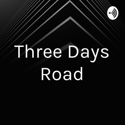 Three Days Road • A podcast on Spotify for Podcasters