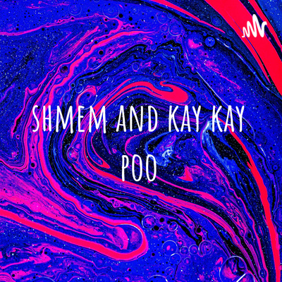 shmem and kay kay poo • A podcast on Spotify for Creators