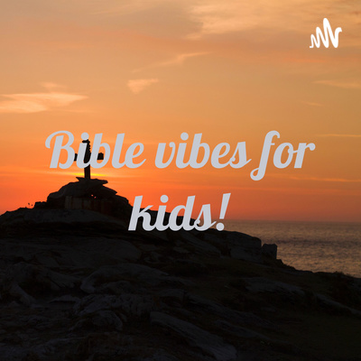 Bible vibes for kids! • A podcast on Spotify for Creators