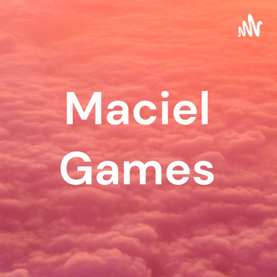 Maciel Games • A podcast on Spotify for Creators