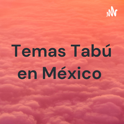 Temas Tabú en México • A podcast on Spotify for Creators