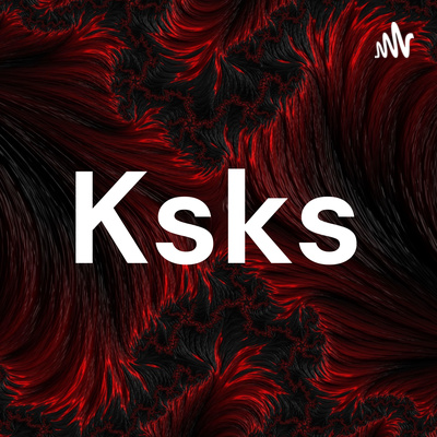 Ksks • A podcast on Spotify for Podcasters
