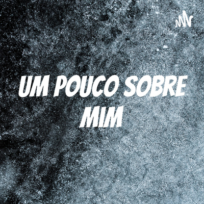 Um Pouco Sobre Mim • A podcast on Spotify for Creators