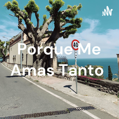 Porque Me Amas Tanto • A podcast on Spotify for Creators