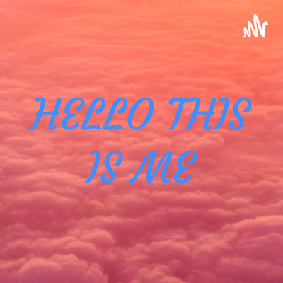 HELLO THIS IS ME • A podcast on Spotify for Creators