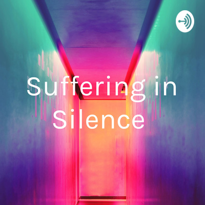 Suffering in Silence • A podcast on Spotify for Creators