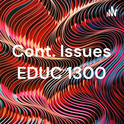Cont. Issues EDUC 1300 • A podcast on Spotify for Creators
