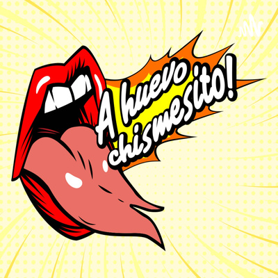 A huevo chismesito • A podcast on Spotify for Podcasters