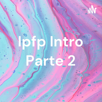 Ipfp Intro Parte 2 • A podcast on Spotify for Podcasters