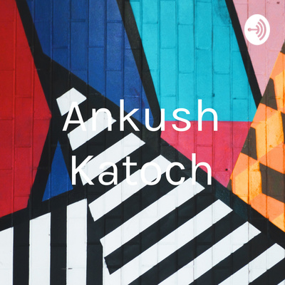Ankush Katoch • A podcast on Spotify for Creators