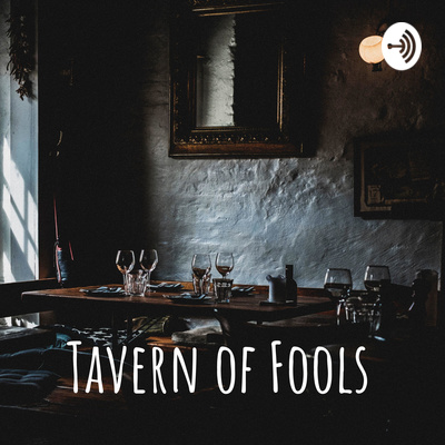 Tavern of Fools • A podcast on Spotify for Podcasters
