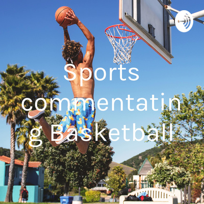 Sports commentating Basketball • A podcast on Spotify for Podcasters