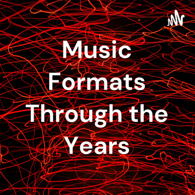 Music Formats Through the Years • A podcast on Spotify for Creators