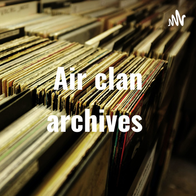 Air clan archives • A podcast on Spotify for Creators