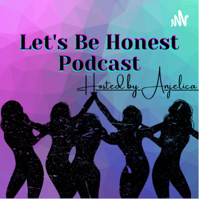 Let’s Be Honest Podcast • A podcast on Spotify for Creators