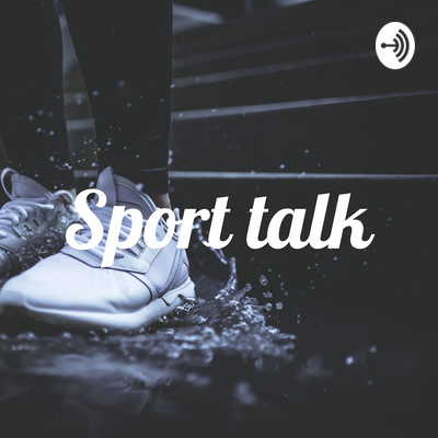 Sport talk • A podcast on Spotify for Podcasters