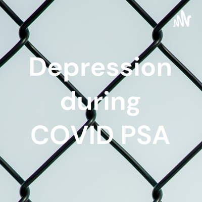 Depression during COVID PSA • A podcast on Spotify for Creators